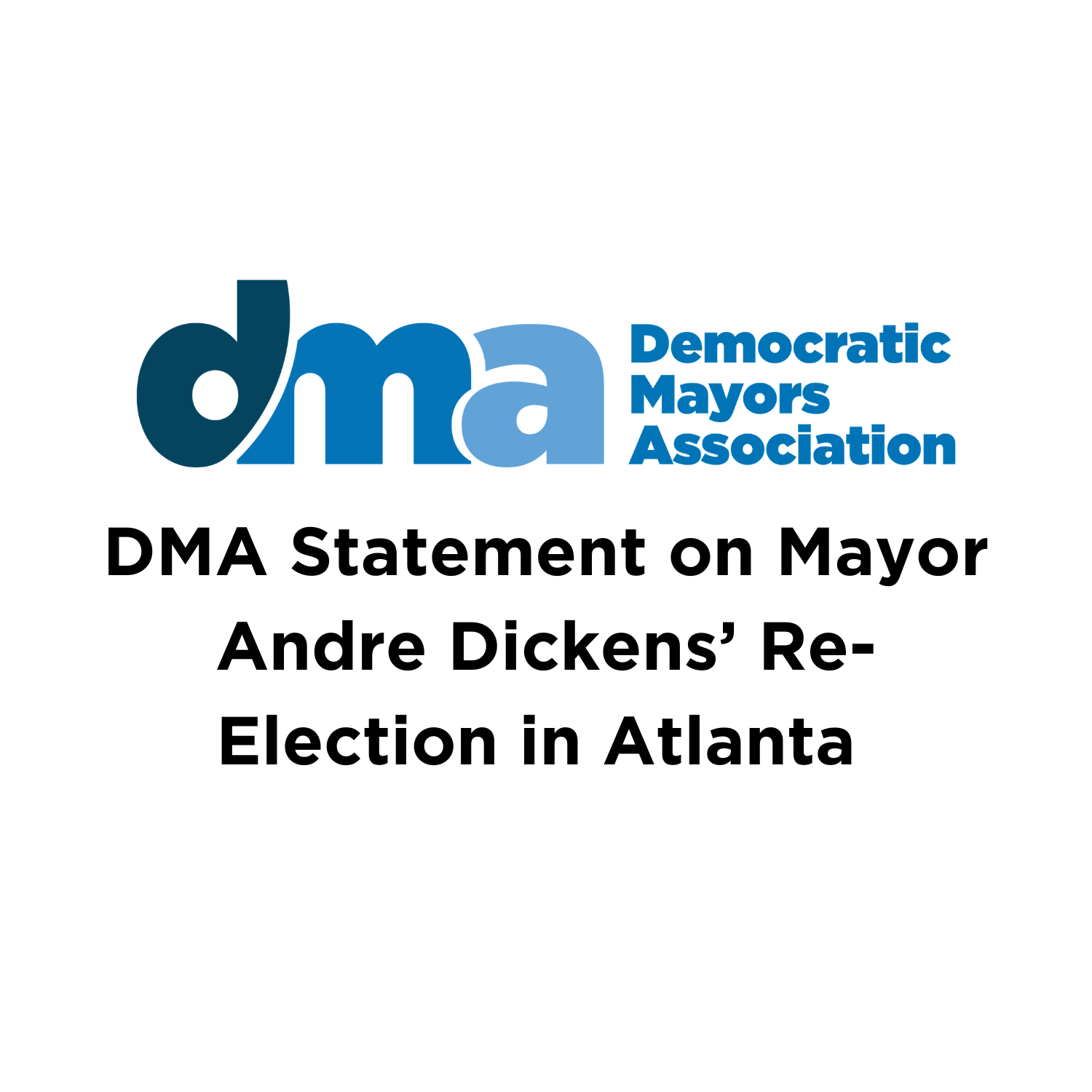 DMA Statement on Mayor Andre Dickens’ Re-Election in Atlanta ...